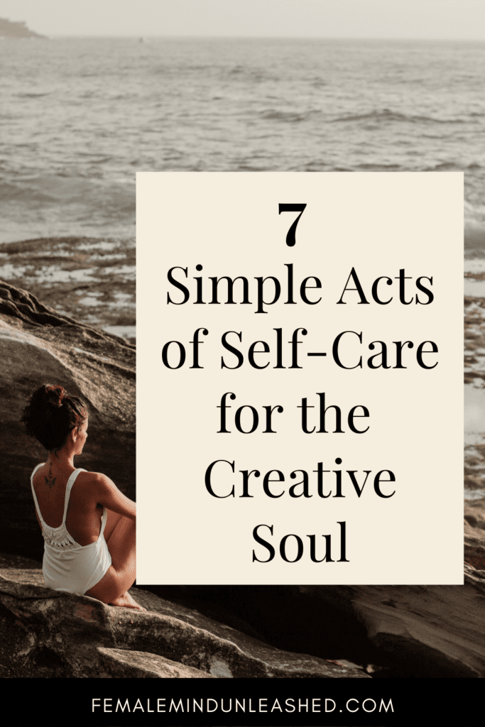 7 Simple Acts of Self-Care For The Creative Soul